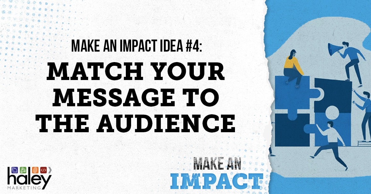 Make a Bigger IMPACT with Your Marketing: Match Your Message