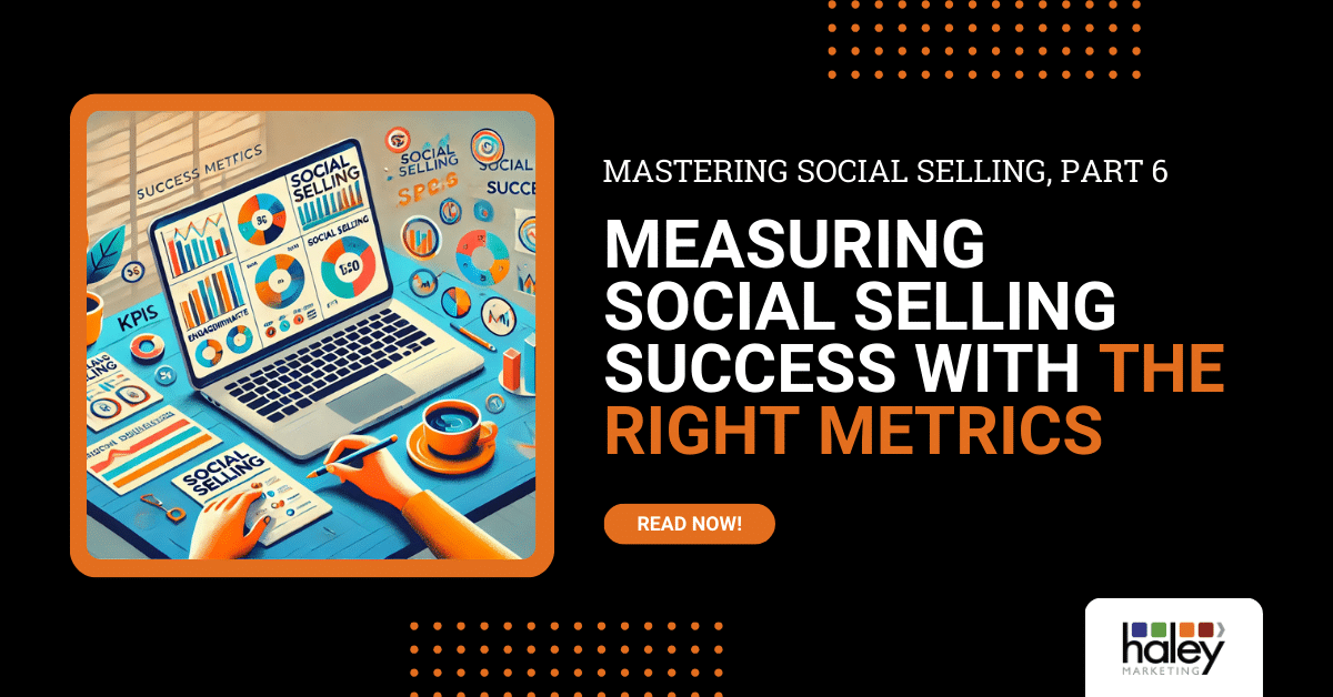 Mastering Social Selling, Part 6 - Metrics That Matter for Staffing Pros