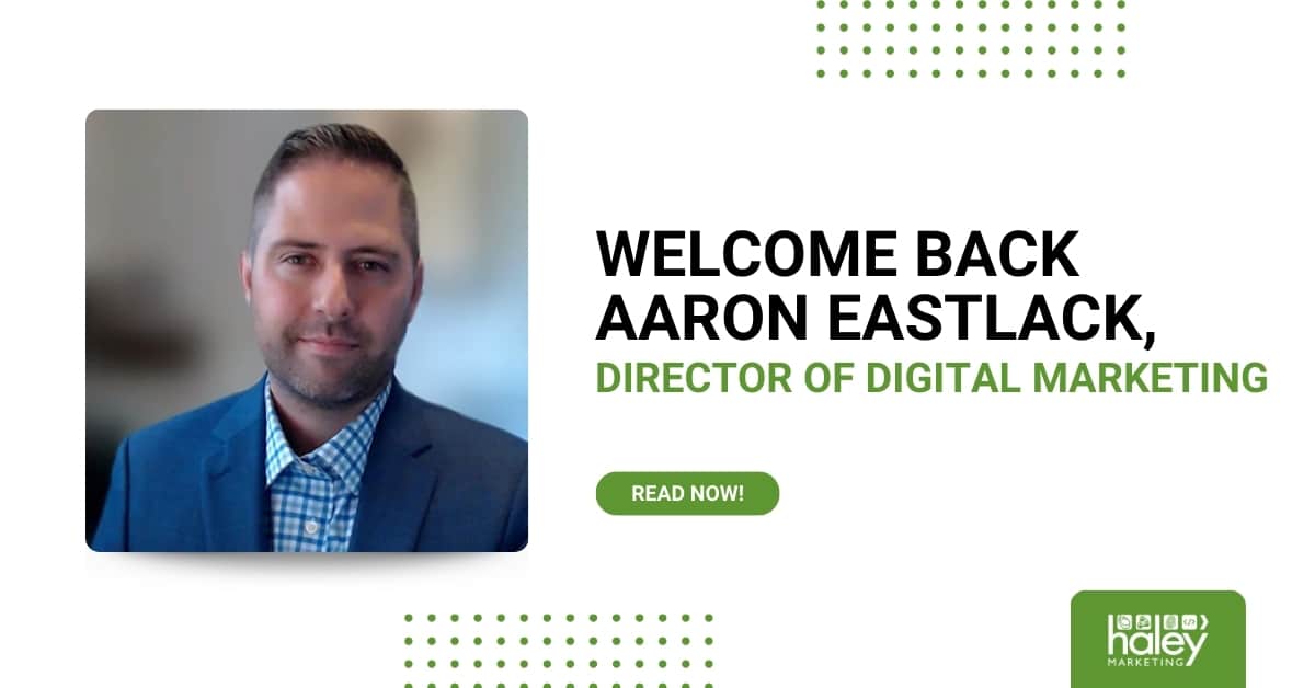 Aaron Eastlack: Director of Digital Marketing at Haley Marketing